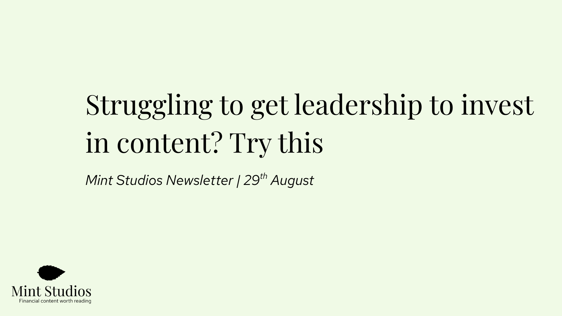 Struggling to get leadership to invest in content? Try this. | Mint Studios
